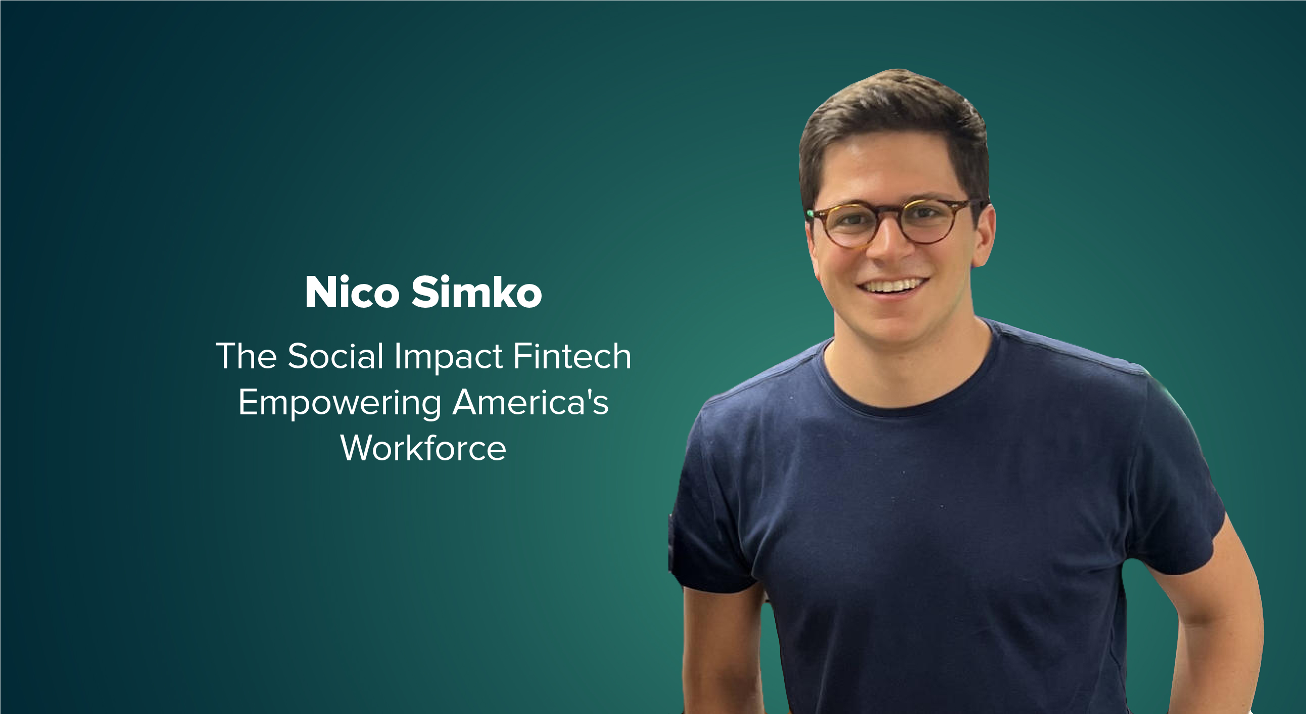 Nico Simko: The Social Impact Fintech Empowering America’s Workforce - Machinelab Ventures - MLVP